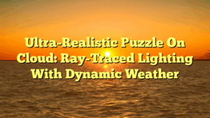 Ultra-Realistic Puzzle On Cloud: Ray-Traced Lighting With Dynamic ...